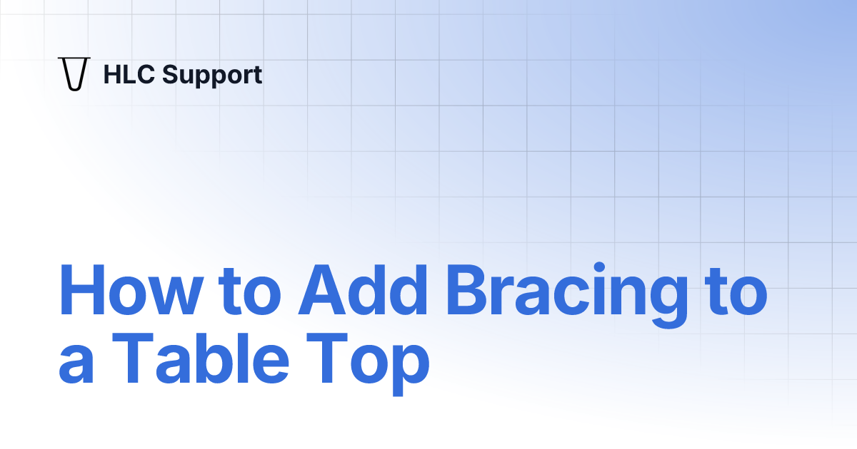 How to Add Bracing to a Table Top | HLC Support