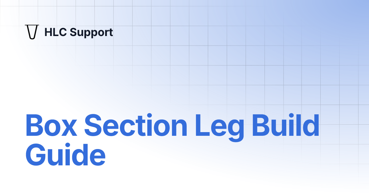 Box Section Leg Build Guide | HLC Support