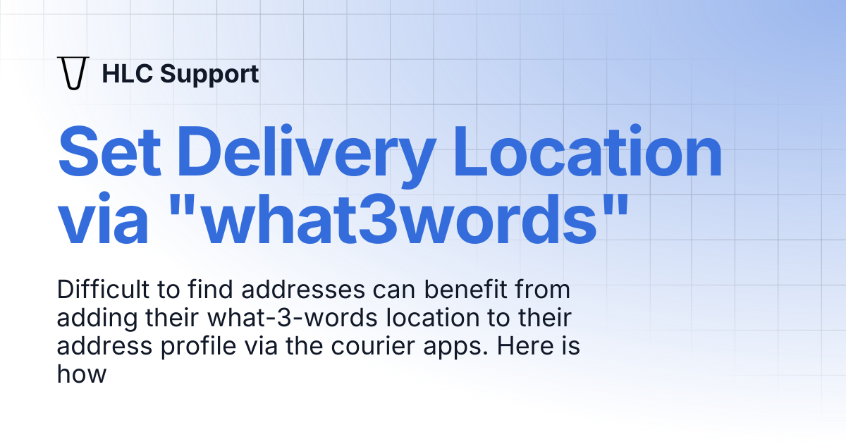 Set Delivery Location via "what3words" | HLC Support