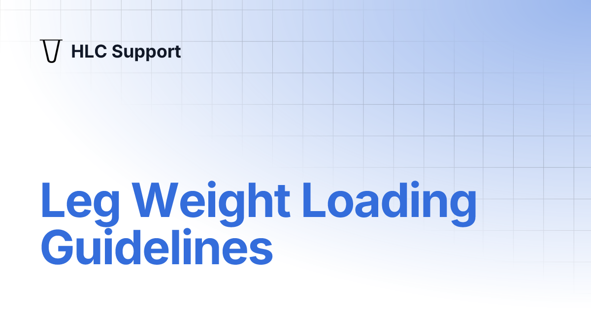 Leg Weight Loading Guidelines | HLC Support