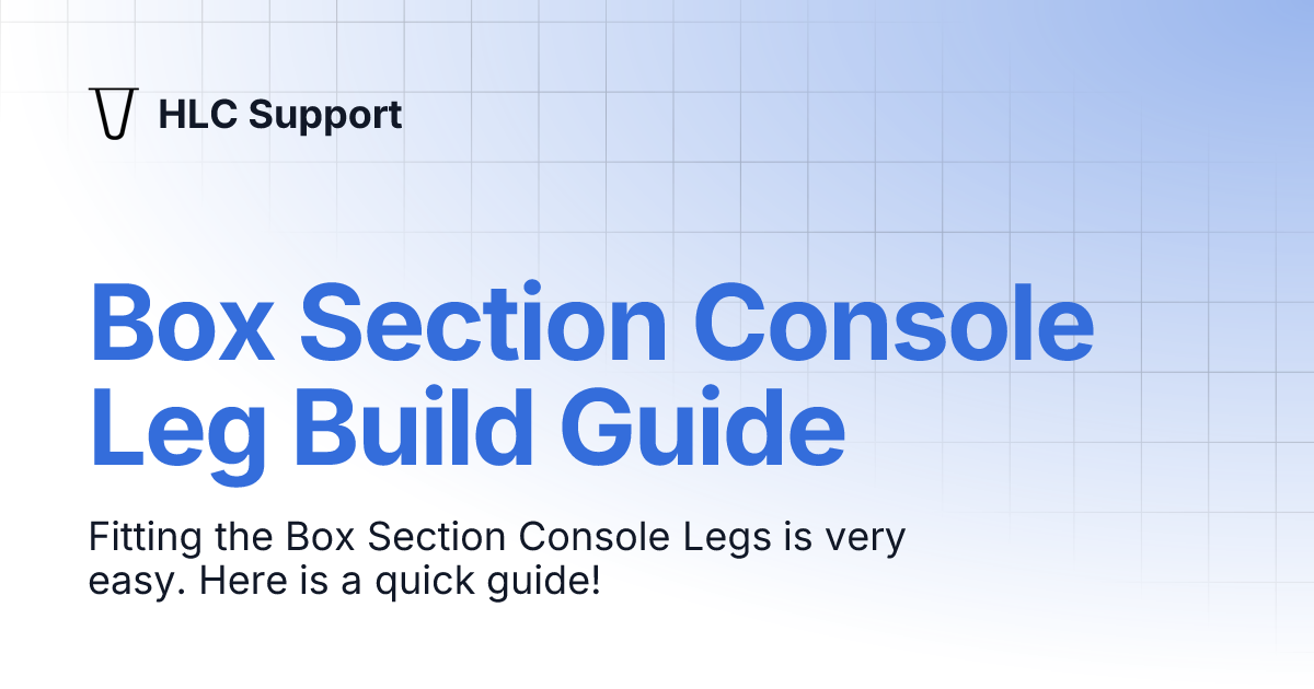 Box Section Console Leg Build Guide | HLC Support
