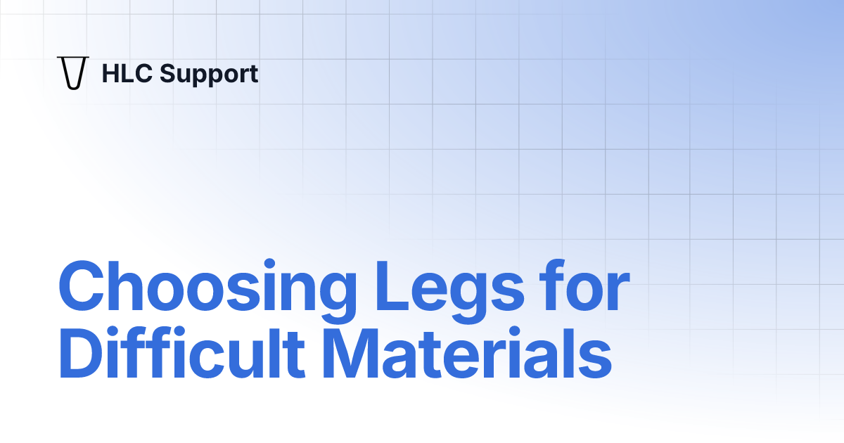 Choosing Legs for Difficult Materials | HLC Support